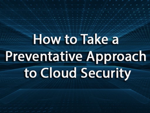 How to Take a Preventative Approach to Cloud Security